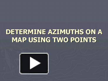PPT – DETERMINE AZIMUTHS ON A MAP USING TWO POINTS PowerPoint ...