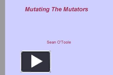 PPT – Mutating The Mutators PowerPoint presentation | free to view - id ...