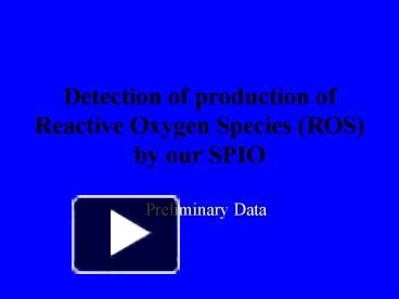 PPT – Detection of production of Reactive Oxygen Species (ROS) by our ...