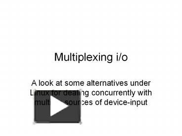 Multiplexing i/o presentation | free to view