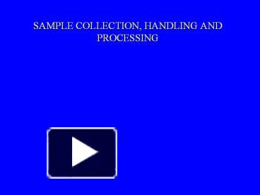 SAMPLE COLLECTION, HANDLING AND PROCESSING presentation | free to view