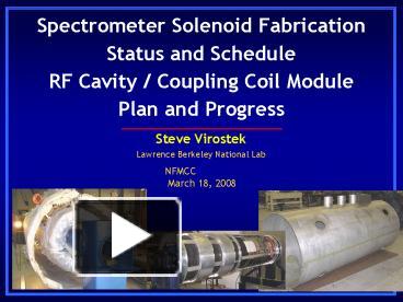 Spectrometer Solenoid Fabrication Status and Schedule RF Cavity ...