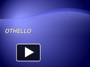 PPT – Othello PowerPoint presentation | free to view - id: 212063-ZDc1Z