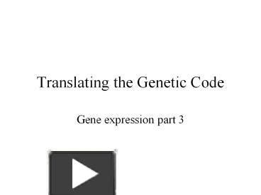 PPT – Translating the Genetic Code PowerPoint presentation | free to ...