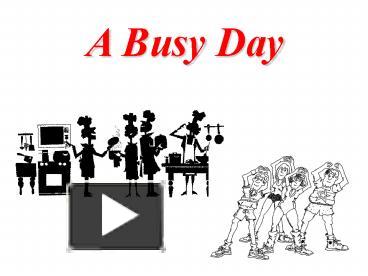PPT – A Busy Day PowerPoint presentation | free to view - id: 2129e0-M2Y4M