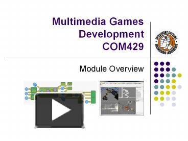 Multimedia Games Development COM429 presentation | free to view