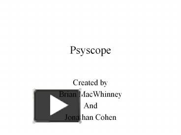 PPT – Psyscope PowerPoint presentation | free to view - id: 213ae-MWEzM