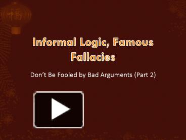 Informal Logic, Famous Fallacies presentation | free to view