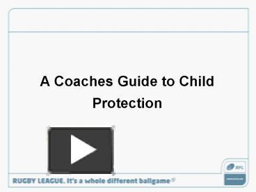 A Coaches Guide to Child Protection presentation | free to view