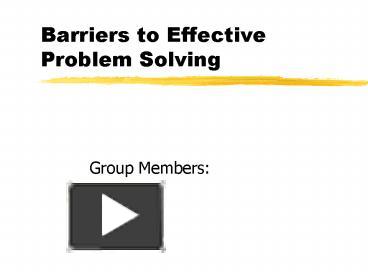 Barriers to Effective Problem Solving presentation | free to view