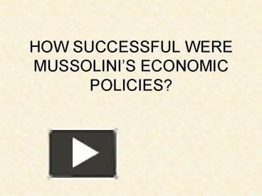 HOW SUCCESSFUL WERE MUSSOLINIS ECONOMIC POLICIES presentation | free to ...
