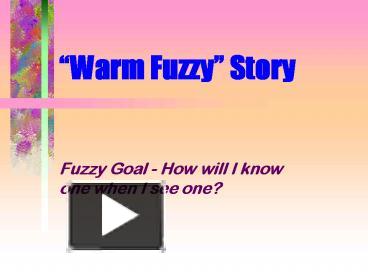 Warm Fuzzy Story presentation | free to view