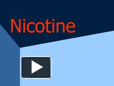 PPT – Nicotine PowerPoint presentation | free to view - id: 215900-ZDc1Z