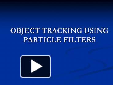 OBJECT TRACKING USING PARTICLE FILTERS presentation | free to download