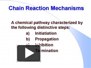 Chain Reaction Mechanisms presentation | free to view