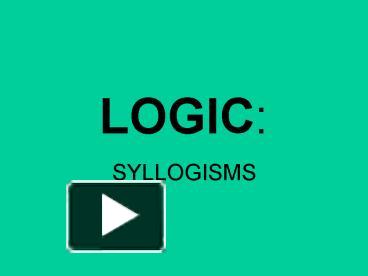 PPT – LOGIC: PowerPoint presentation | free to view - id: 217b4-ZTMwZ