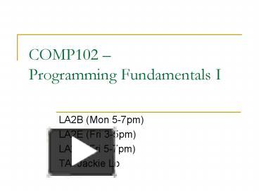 PPT – COMP102 PowerPoint presentation | free to view - id: 218549-ZDc1Z