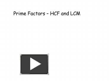 Prime Factors HCF and LCM presentation | free to view