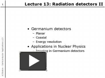 Lecture 13: Radiation detectors II presentation | free to view
