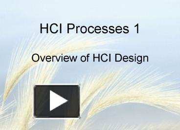 HCI Processes 1 Overview of HCI Design presentation | free to view