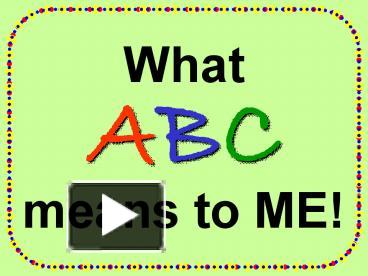 PPT – What ABC means to ME PowerPoint presentation | free to view - id ...