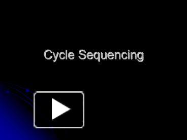 Cycle Sequencing presentation | free to view