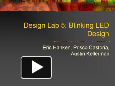 Design Lab 5: Blinking LED Design presentation | free to view