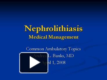 Nephrolithiasis Medical Management presentation | free to view