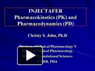 INJECTAFER Pharmacokinetics (PK) and Pharmacodynamics (PD) presentation ...