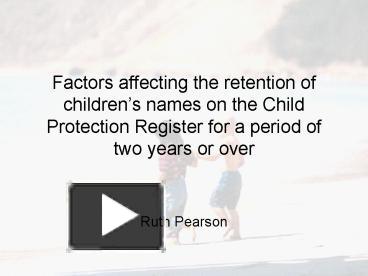 PPT – Factors affecting the retention of childrens names on the Child ...