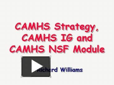 CAMHS Strategy, CAMHS IG and CAMHS NSF Module presentation | free to view