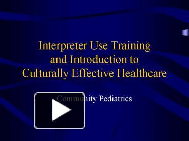 Interpreter Use Training and Introduction to Culturally Effective ...