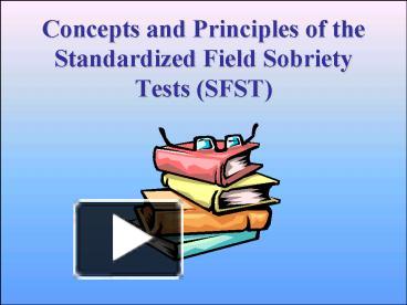 PPT – Concepts and Principles of the Standardized Field Sobriety Tests ...