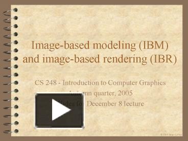 PPT – Image-based modeling (IBM) and image-based rendering (IBR ...
