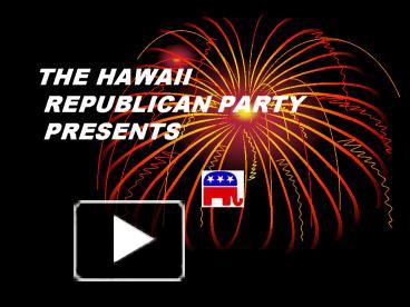 THE HAWAII REPUBLICAN PARTY PRESENTS presentation | free to view