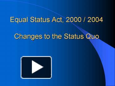 PPT – Equal Status Act, 2000 2004 Changes to the Status Quo PowerPoint ...