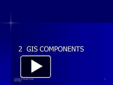 2 GIS COMPONENTS presentation | free to view