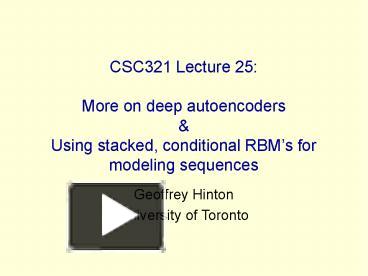 CSC321 Lecture 25: More on deep autoencoders presentation | free to ...