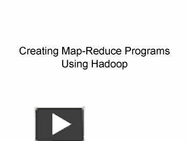 PPT – Creating MapReduce Programs Using Hadoop PowerPoint presentation ...