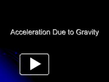 Acceleration Due to Gravity presentation | free to view
