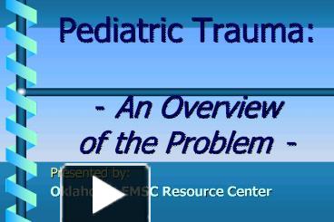 Pediatric Trauma: An Overview of the Problem presentation | free to view
