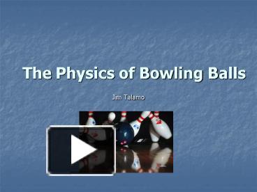 The Physics of Bowling Balls presentation | free to view