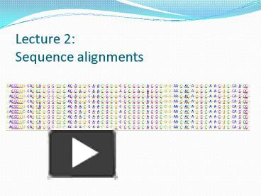 PPT – Lecture 2: Sequence alignments PowerPoint presentation | free to ...