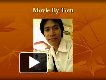 PPT – Movie By Tom PowerPoint presentation | free to view - id: 22ce3-OTgwN
