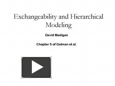 Exchangeability and Hierarchical Modeling presentation | free to view