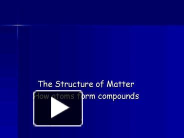 The Structure of Matter presentation | free to view