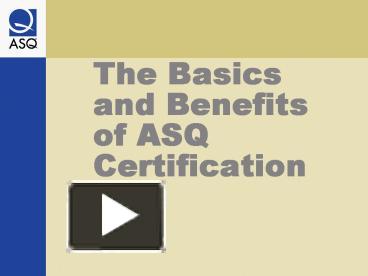 PPT – The Basics and Benefits of ASQ Certification PowerPoint ...