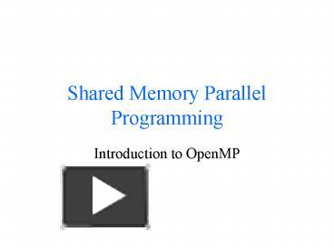 Shared Memory Parallel Programming presentation | free to view