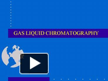 PPT – GAS LIQUID CHROMATOGRAPHY PowerPoint presentation | free to view ...