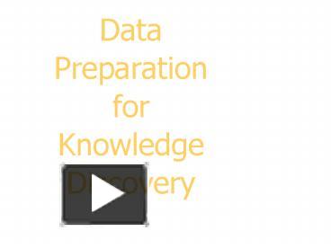 PPT – Data Preparation for Knowledge Discovery PowerPoint presentation ...